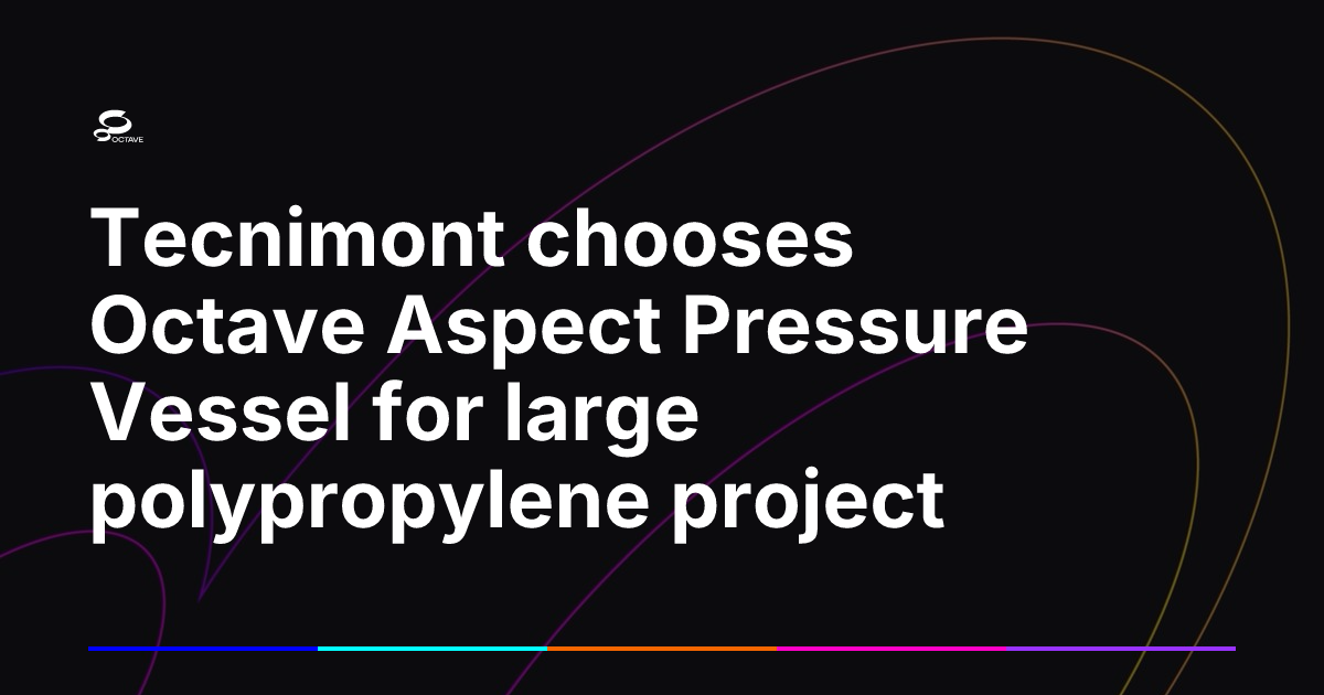 Tecnimont chooses Octave Aspect Pressure Vessel for large polypropylene ...