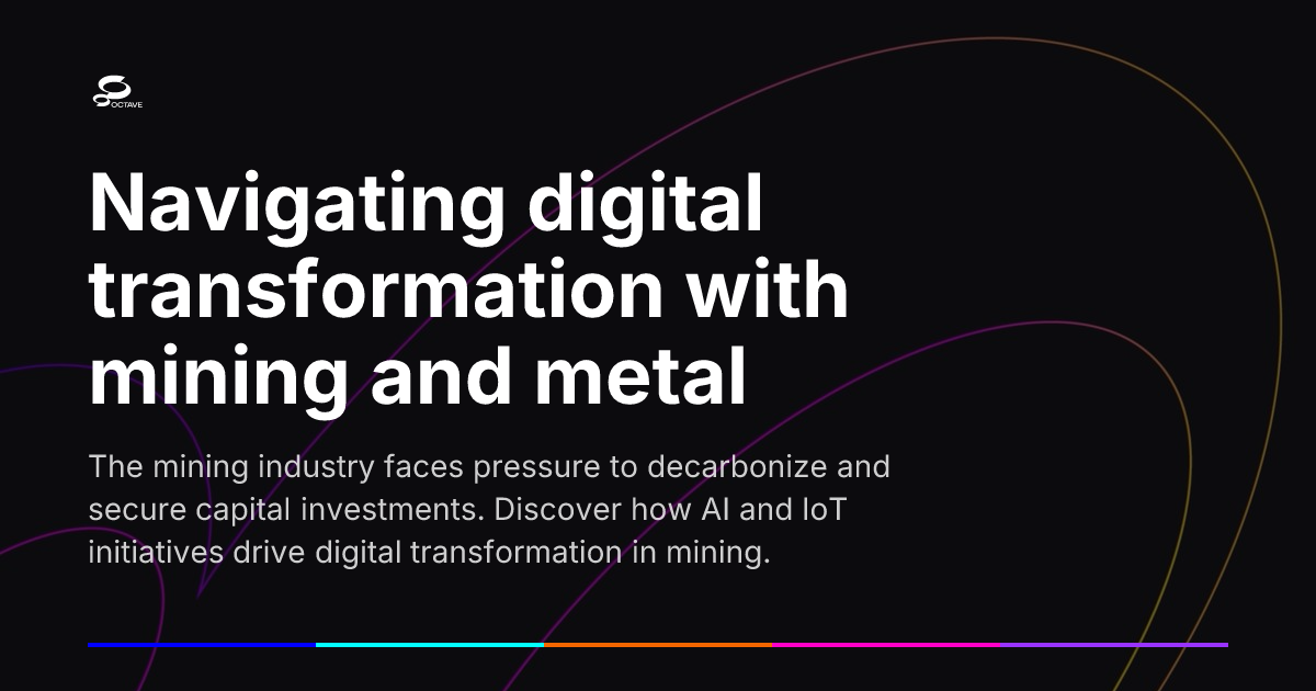 Navigating digital transformation with mining and metal | Octave