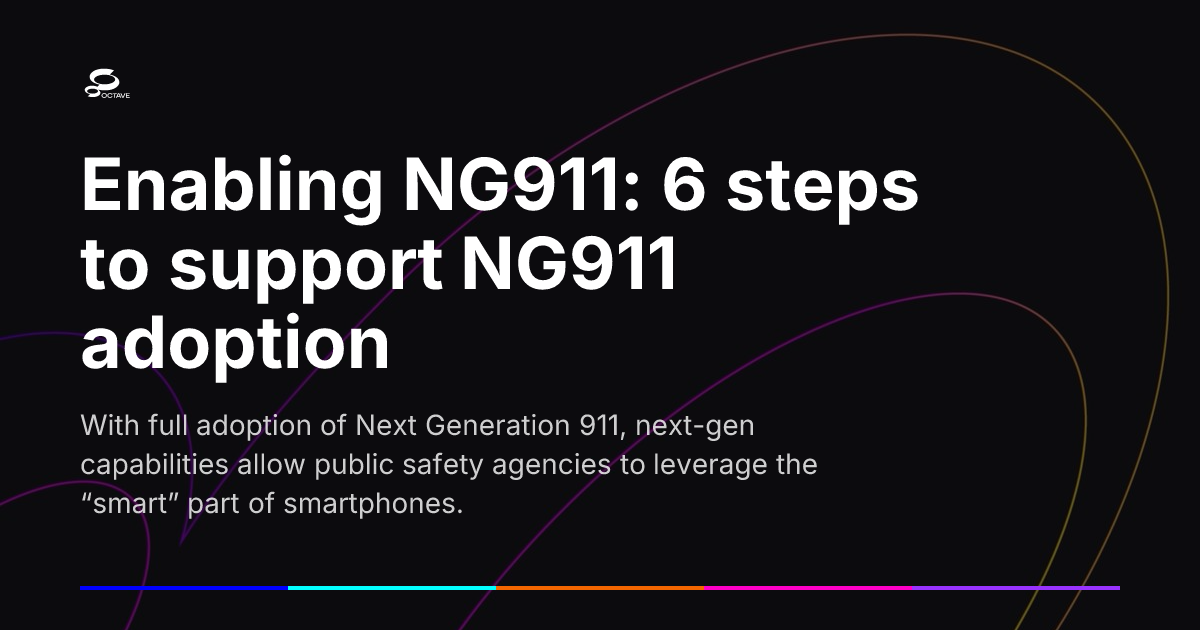 Enabling NG911: 6 steps to support NG911 adoption | Octave